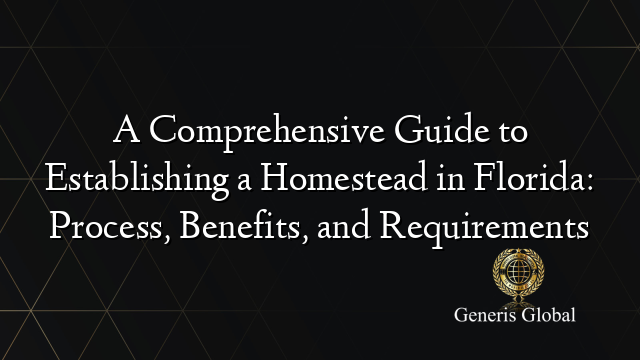 A Comprehensive Guide to Establishing a Homestead in Florida: Process ...
