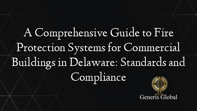 A Comprehensive Guide to Fire Protection Systems for Commercial ...