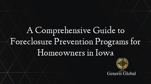 A Comprehensive Guide to Foreclosure Prevention Programs for Homeowners in Iowa