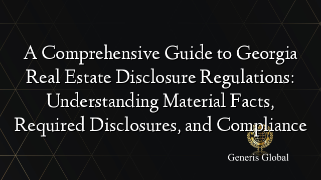 A Comprehensive Guide to Georgia Real Estate Disclosure Regulations ...
