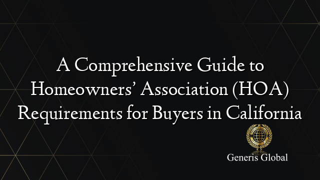 A Comprehensive Guide to Homeowners’ Association (HOA) Requirements for ...