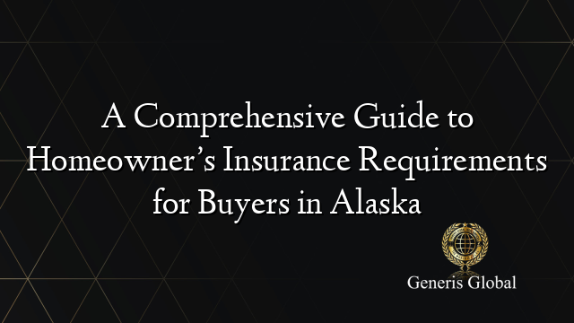 A Comprehensive Guide to Homeowner’s Insurance Requirements for Buyers ...