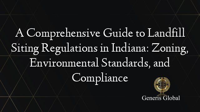 A Comprehensive Guide to Landfill Siting Regulations in Indiana: Zoning ...