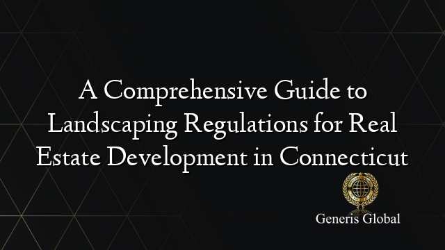 A Comprehensive Guide to Landscaping Regulations for Real Estate ...