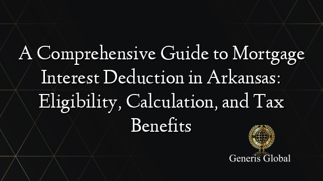 A Comprehensive Guide to Mortgage Interest Deduction in Arkansas ...