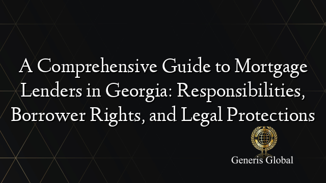 A Comprehensive Guide to Mortgage Lenders in Georgia: Responsibilities, Borrower Rights, and ...