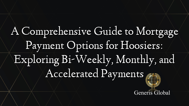 A Comprehensive Guide to Mortgage Payment Options for Hoosiers ...