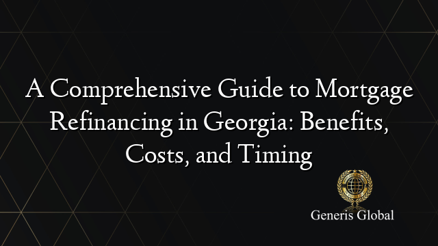 A Comprehensive Guide to Mortgage Refinancing in Georgia: Benefits ...