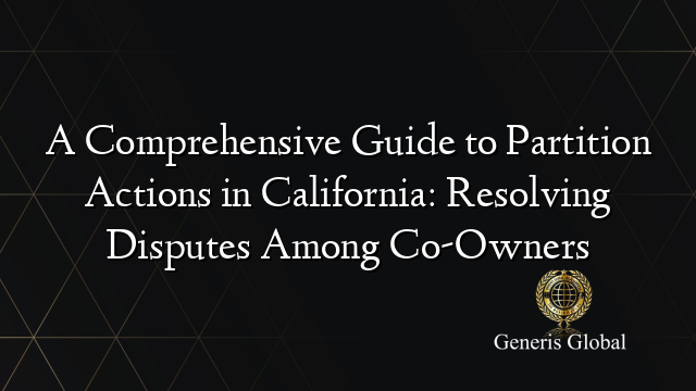 A Comprehensive Guide to Partition Actions in California: Resolving ...
