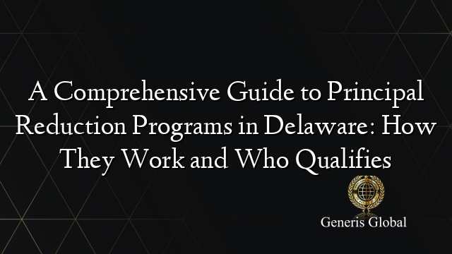 A Comprehensive Guide to Principal Reduction Programs in Delaware: How ...