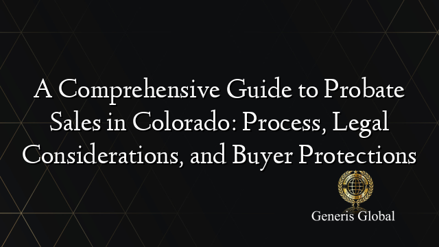 A Comprehensive Guide to Probate Sales in Colorado: Process, Legal ...