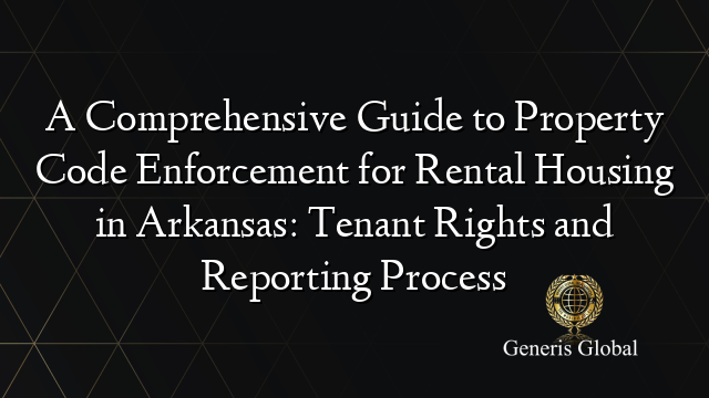 A Comprehensive Guide to Property Code Enforcement for Rental Housing in Arkansas: Tenant Rights ...