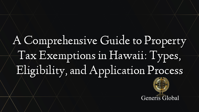 A Comprehensive Guide to Property Tax Exemptions in Hawaii: Types, Eligibility, and Application ...