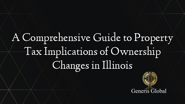 A Comprehensive Guide to Property Tax Implications of Ownership Changes ...