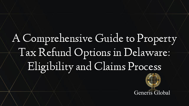 A Comprehensive Guide to Property Tax Refund Options in Delaware ...