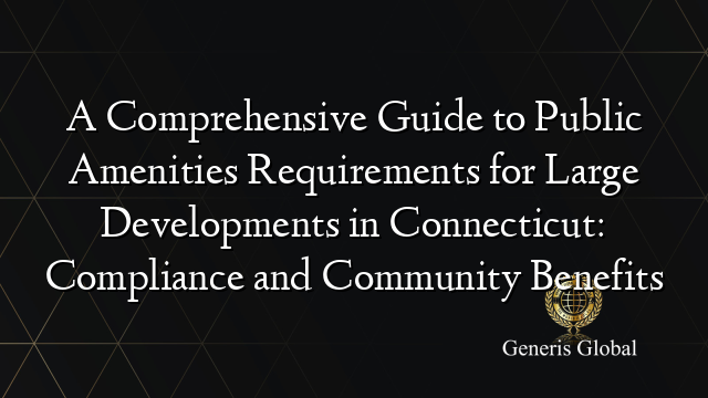 A Comprehensive Guide to Public Amenities Requirements for Large ...