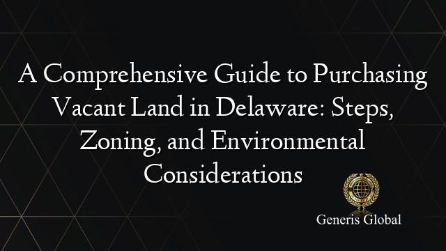 A Comprehensive Guide to Purchasing Vacant Land in Delaware: Steps ...