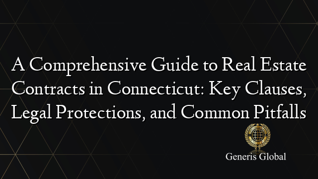 A Comprehensive Guide to Real Estate Contracts in Connecticut: Key Clauses, Legal Protections ...