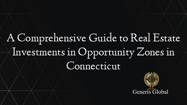 A Comprehensive Guide to Real Estate Investments in Opportunity Zones ...