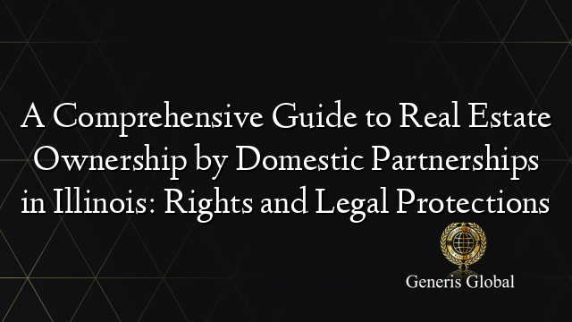 A Comprehensive Guide to Real Estate Ownership by Domestic Partnerships ...