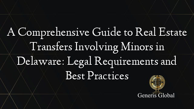 A Comprehensive Guide to Real Estate Transfers Involving Minors in ...