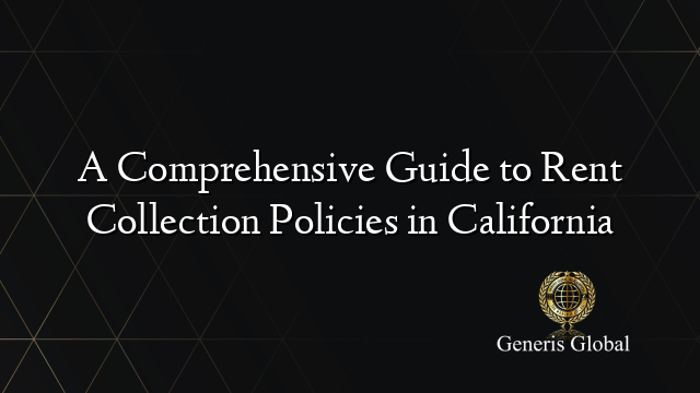 A Comprehensive Guide to Rent Collection Policies in California
