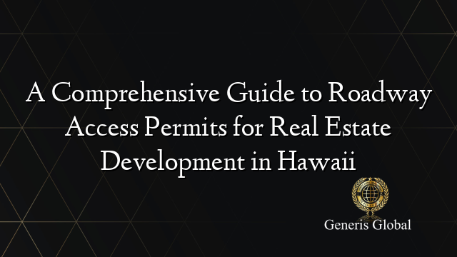 A Comprehensive Guide to Roadway Access Permits for Real Estate ...