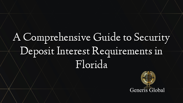 A Comprehensive Guide to Security Deposit Interest Requirements in Florida