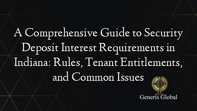 A Comprehensive Guide to Security Deposit Interest Requirements in Indiana: Rules, Tenant ...