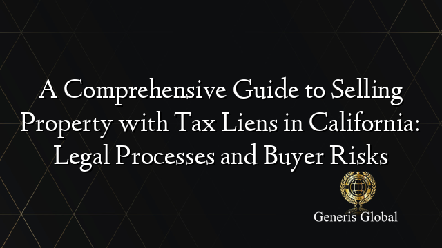 A Comprehensive Guide to Selling Property with Tax Liens in California ...