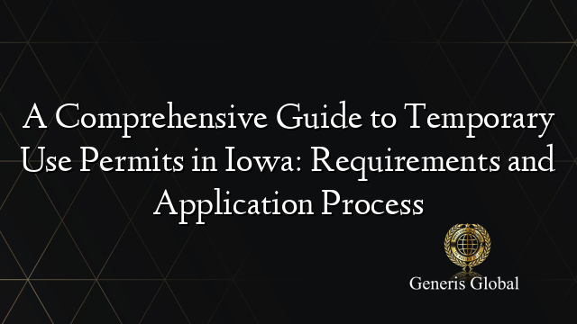 A Comprehensive Guide to Temporary Use Permits in Iowa: Requirements ...