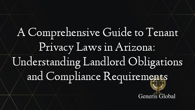 A Comprehensive Guide to Tenant Privacy Laws in Arizona: Understanding ...