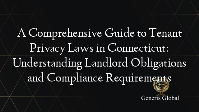 A Comprehensive Guide to Tenant Privacy Laws in Connecticut ...