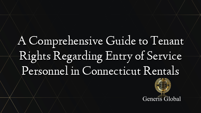 A Comprehensive Guide to Tenant Rights Regarding Entry of Service ...