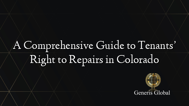 A Comprehensive Guide to Tenants’ Right to Repairs in Colorado