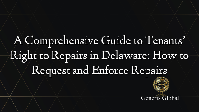 A Comprehensive Guide to Tenants’ Right to Repairs in Delaware: How to ...