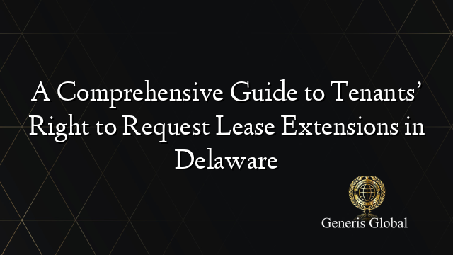 A Comprehensive Guide to Tenants’ Right to Request Lease Extensions in ...