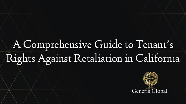 A Comprehensive Guide to Tenant’s Rights Against Retaliation in California