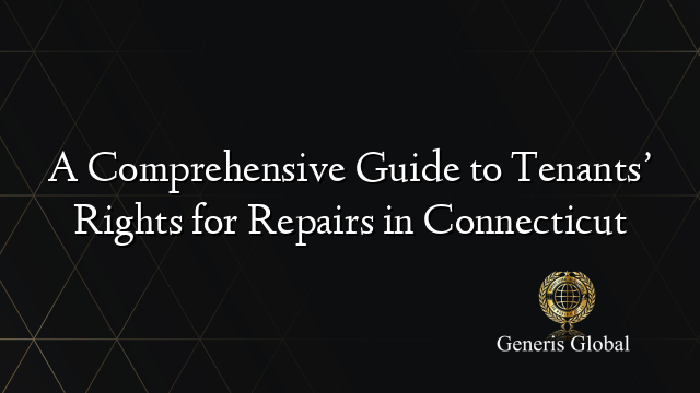 A Comprehensive Guide to Tenants’ Rights for Repairs in Connecticut