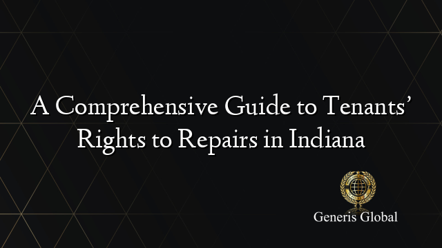 A Comprehensive Guide to Tenants’ Rights to Repairs in Indiana