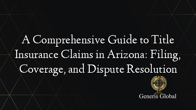 A Comprehensive Guide to Title Insurance Claims in Arizona: Filing ...