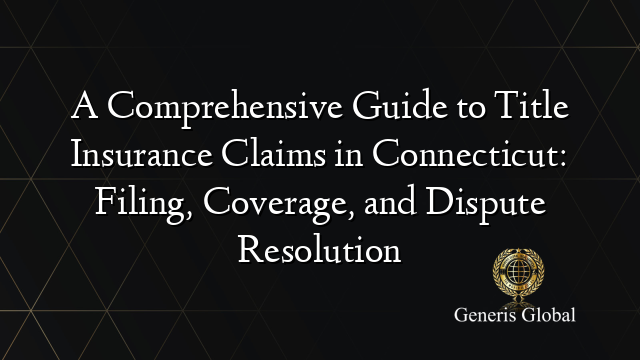 A Comprehensive Guide to Title Insurance Claims in Connecticut: Filing ...