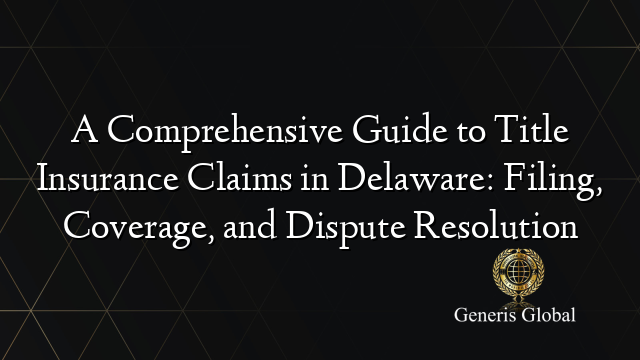 A Comprehensive Guide to Title Insurance Claims in Delaware: Filing ...