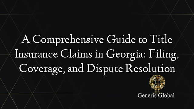 A Comprehensive Guide to Title Insurance Claims in Georgia: Filing ...