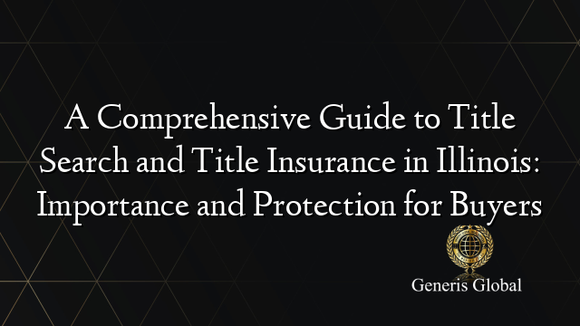 A Comprehensive Guide to Title Search and Title Insurance in Illinois ...