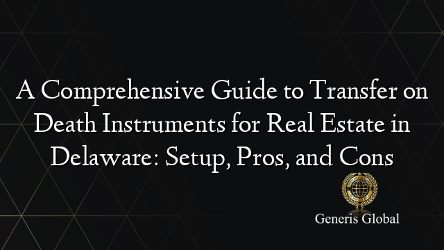 A Comprehensive Guide to Transfer on Death Instruments for Real Estate ...