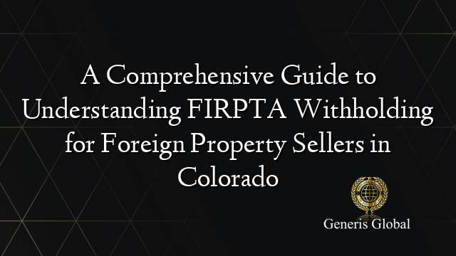 A Comprehensive Guide to Understanding FIRPTA Withholding for Foreign ...