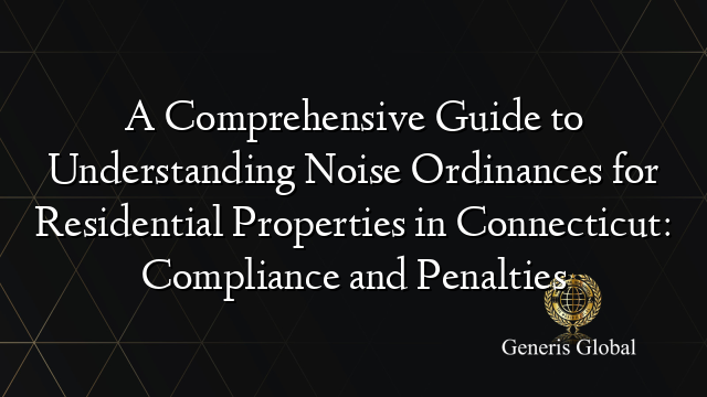 A Comprehensive Guide to Understanding Noise Ordinances for Residential ...