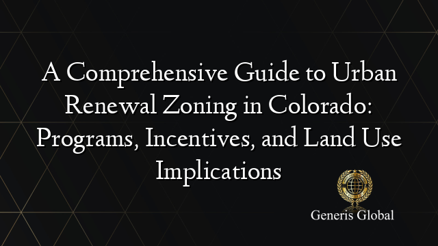 A Comprehensive Guide to Urban Renewal Zoning in Colorado: Programs ...