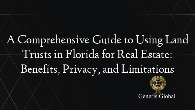 A Comprehensive Guide to Using Land Trusts in Florida for Real Estate ...